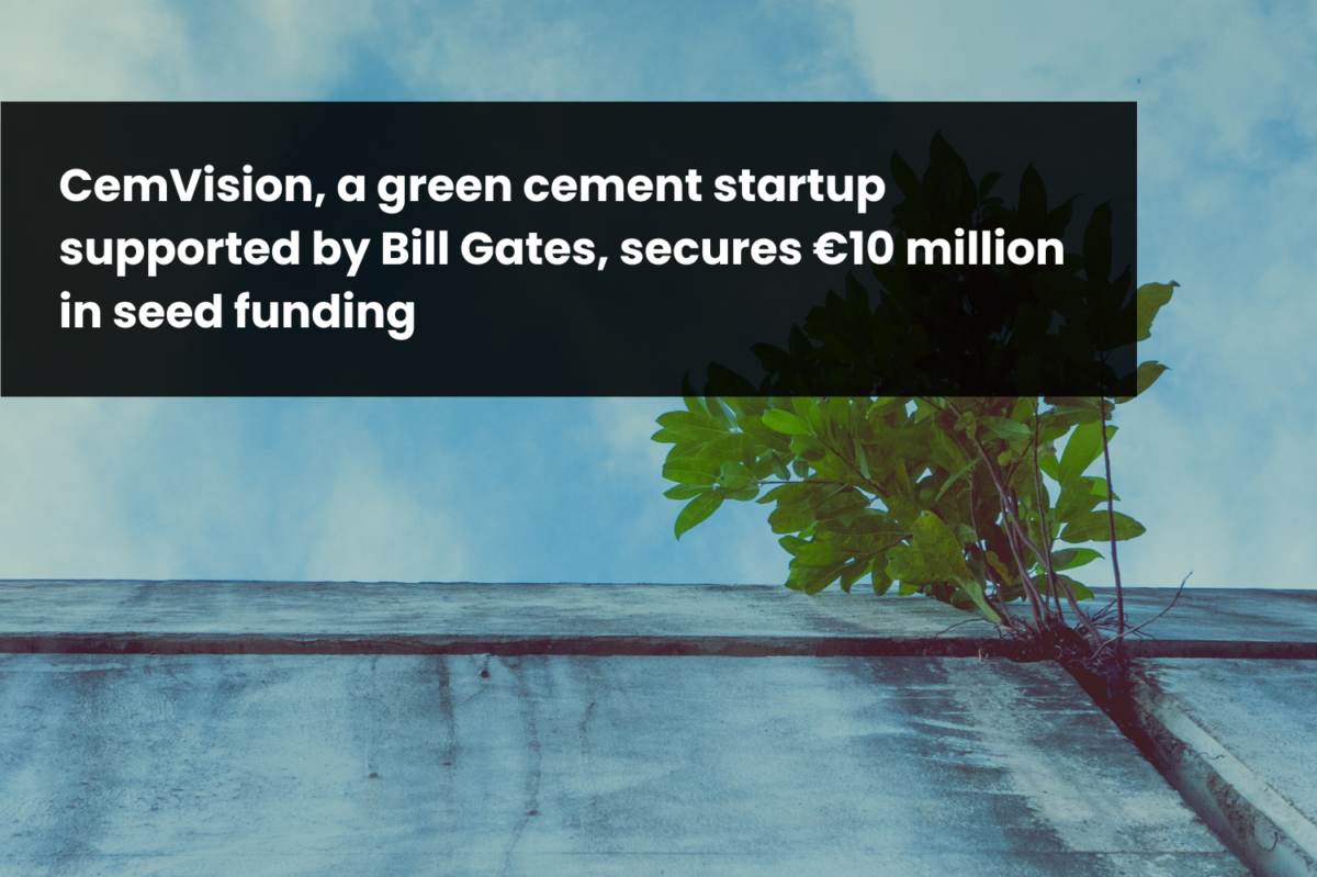 CemVision, a green cement startup supported by Bill Gates, secures €10 ...
