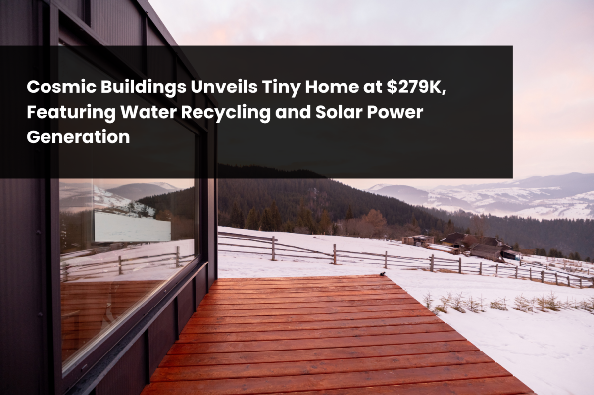 Cosmic Buildings Unveils Tiny Home at $279K, Featuring Water Recycling ...