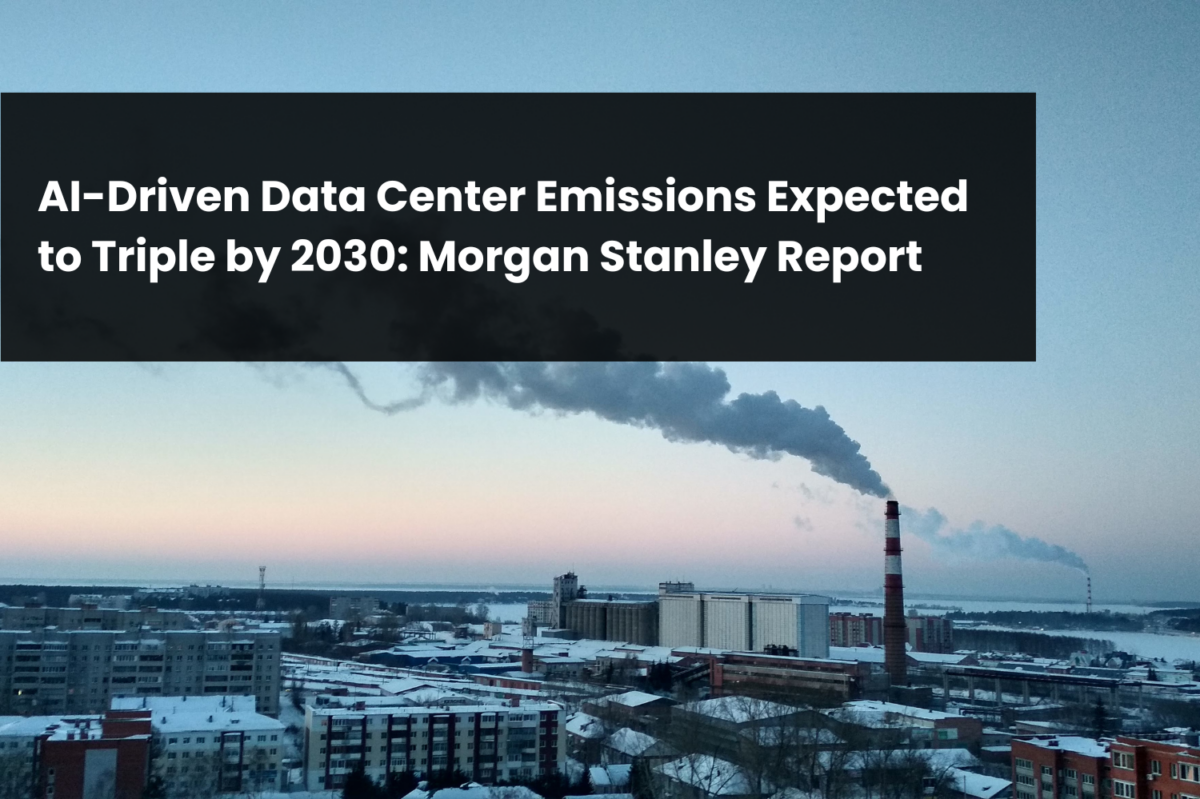 AI-Driven Data Center Emissions Expected to Triple by 2030: Morgan ...