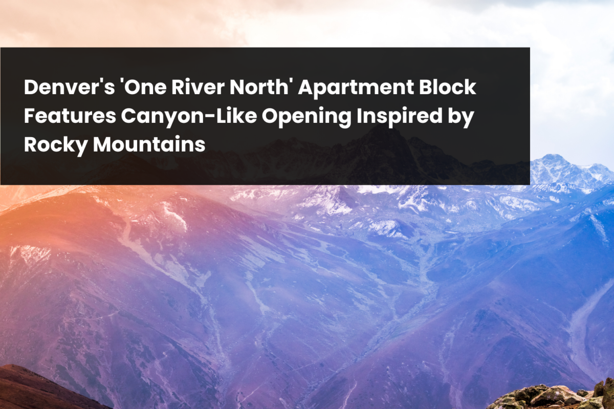 Denver's 'One River North' Apartment Block Features Canyon-Like Opening ...