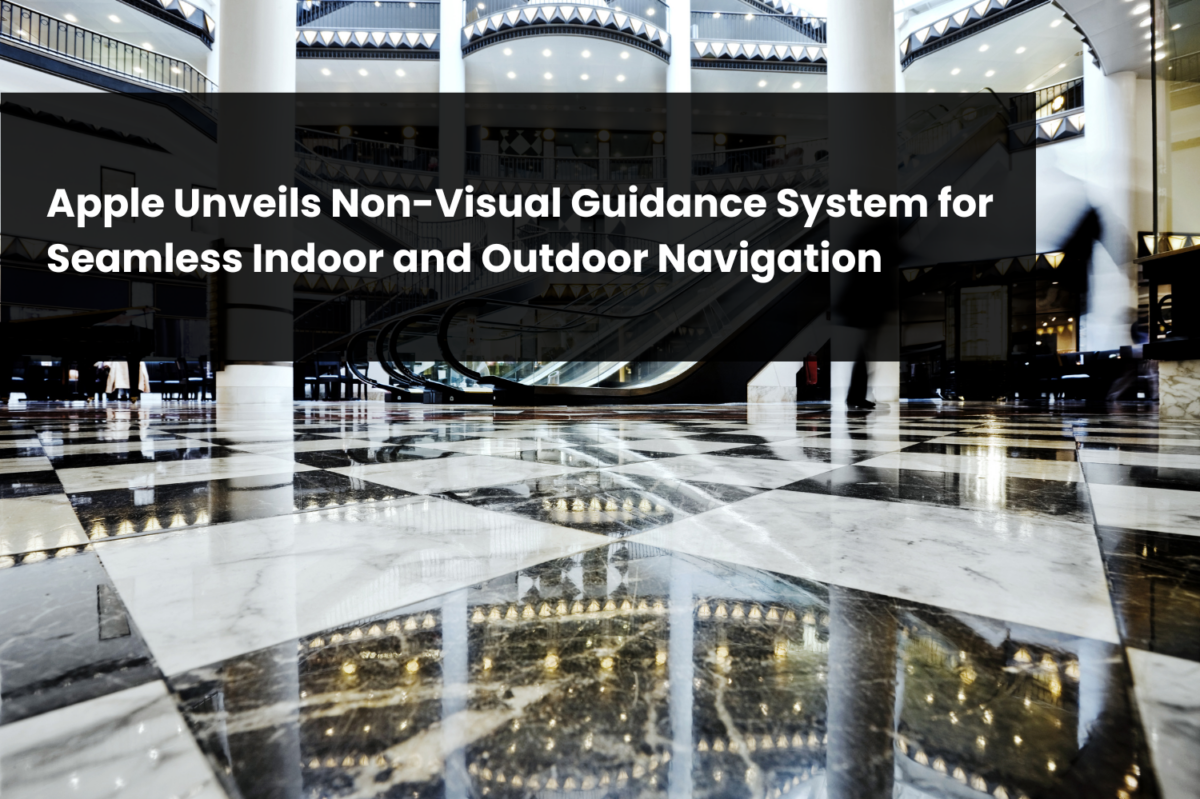 Apple Unveils Non-Visual Guidance System for Seamless Indoor and ...