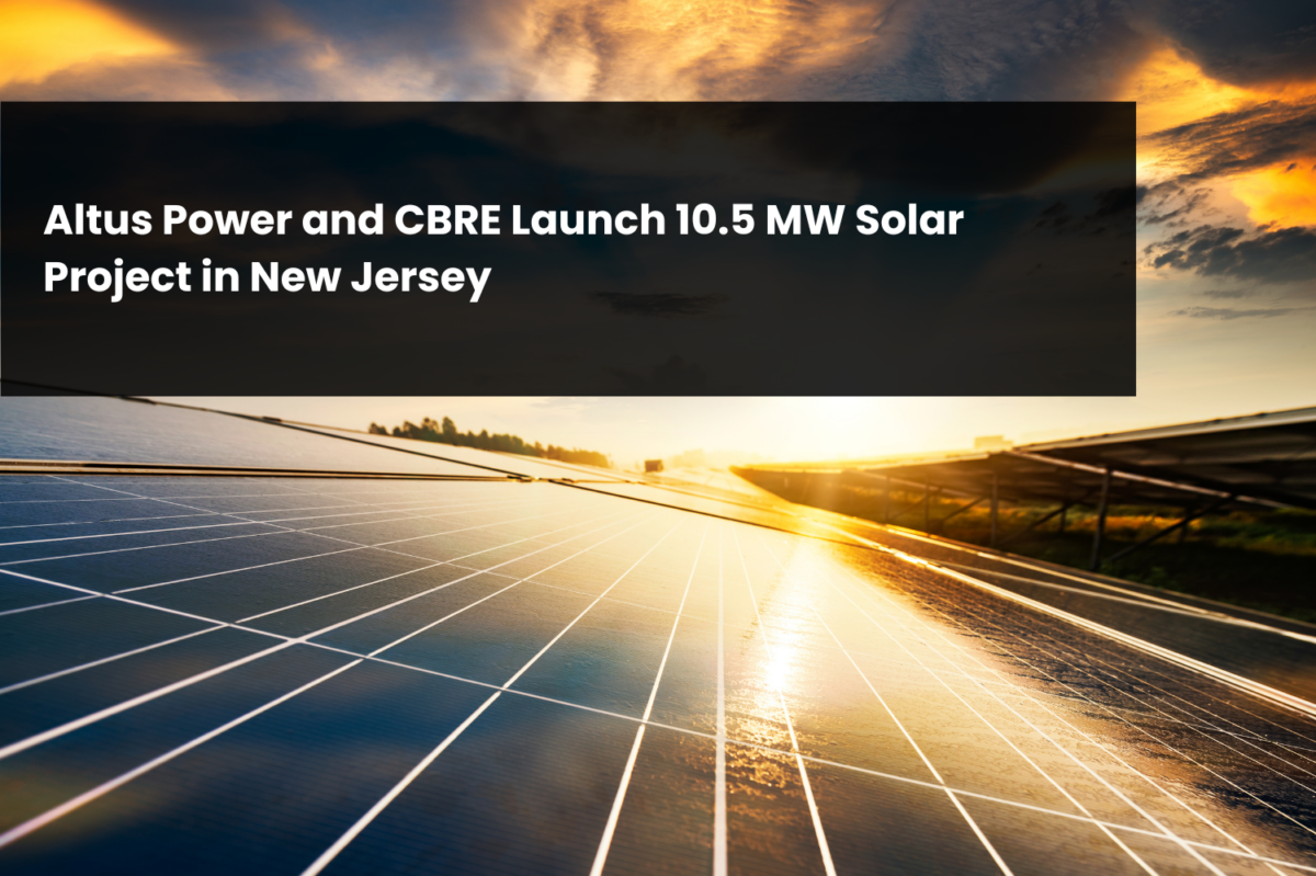 Altus Power and CBRE Launch 10.5 MW Solar Project in New Jersey | CREtech