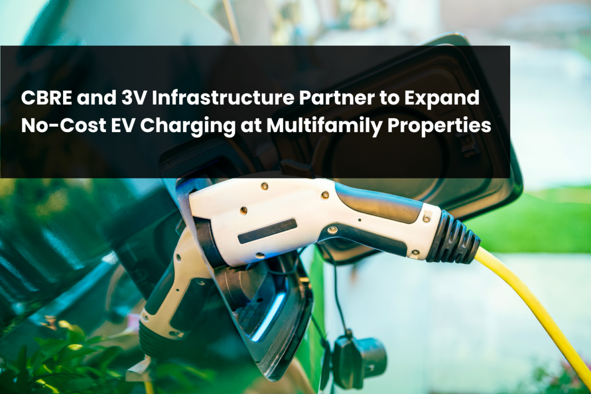 CBRE and 3V Infrastructure Partner to Expand No-Cost EV Charging at Multifamily Properties | CREtech