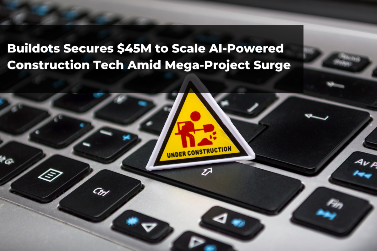 Buildots Secures $45M to Scale AI-Powered Construction Tech Amid Mega ...