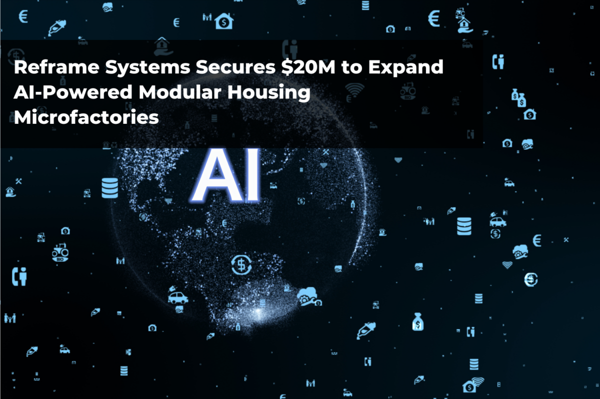 Reframe Systems Secures $20M to Expand AI-Powered Modular Housing Microfactories | CREtech